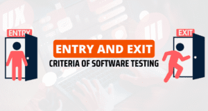 Entry and Exit Criteria of Software Testing