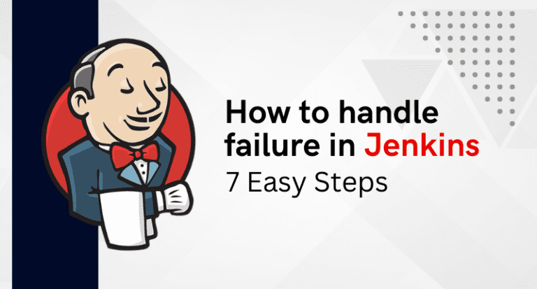 How to handle failure in Jenkins: 7 Easy Steps