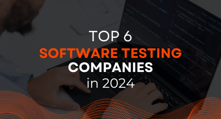 Top 6 Best Software Testing Companies in 2024