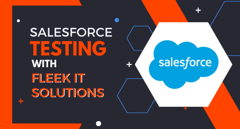 Salesforce Testing With Fleek It Solutions Achieving Efficiency